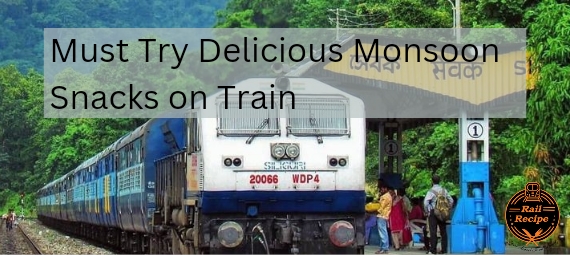 Must Try Delicious Monsoon Snacks on Train