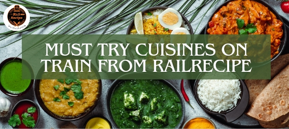 Must Try Cuisines on Train From RailRecipe