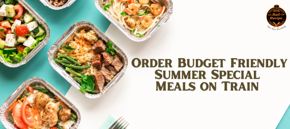 Special Meals On Train | Enjoy Budget Friendly Summer Delicacies