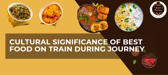 Cultural Significance of Best Food on Train During Journey