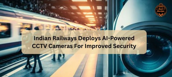 Indian Railways Deploys AI-Powered CCTV Cameras For Improved Security